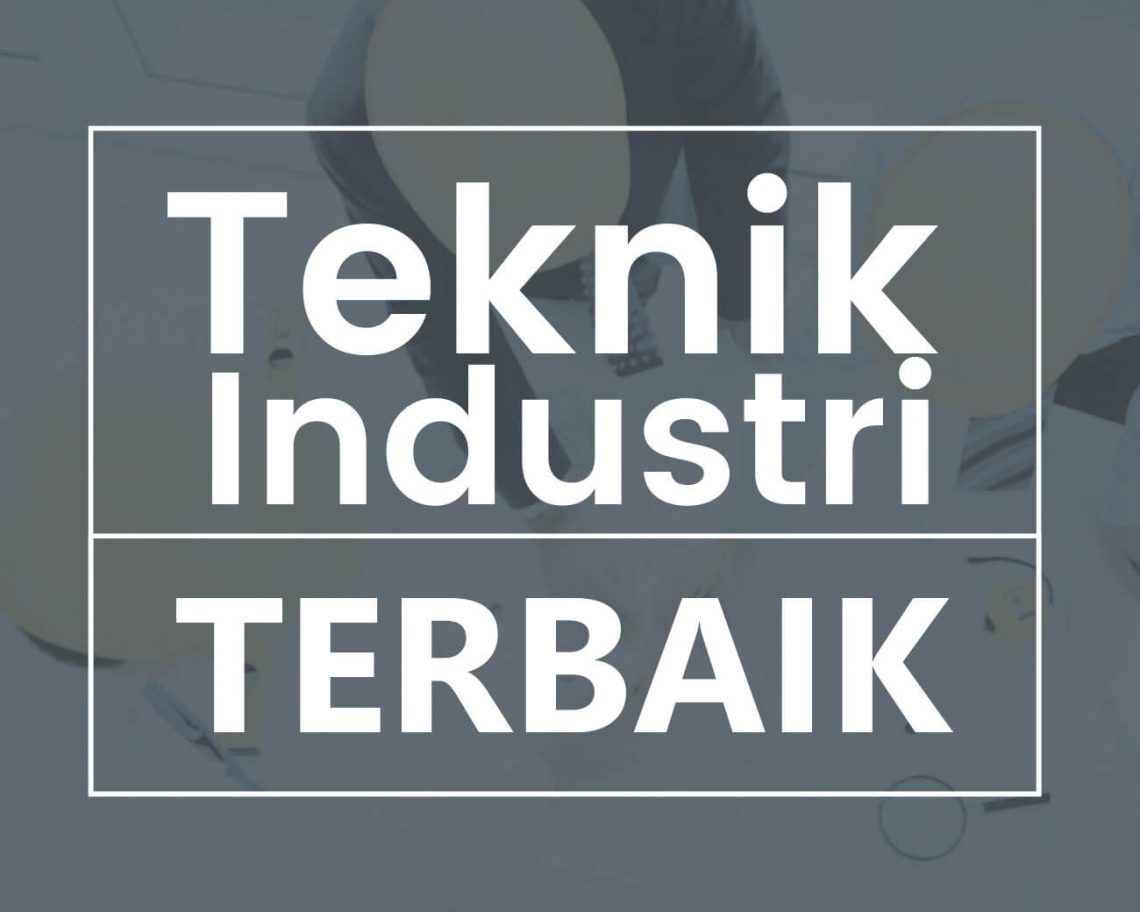 20 Jurusan Teknik Industri Terbaik Di Indonesia 2022 Kampusaja