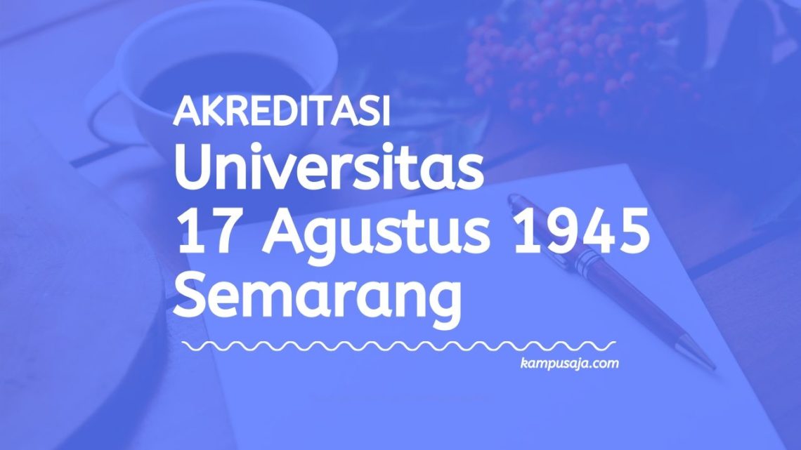 (Update 2022)! Akreditasi Program Studi UNTAG Semarang